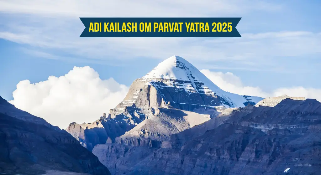 Adi Kailash & Om Parvat Yatra 2025 – The Best Himalayan Journey Begins - BackPackClan